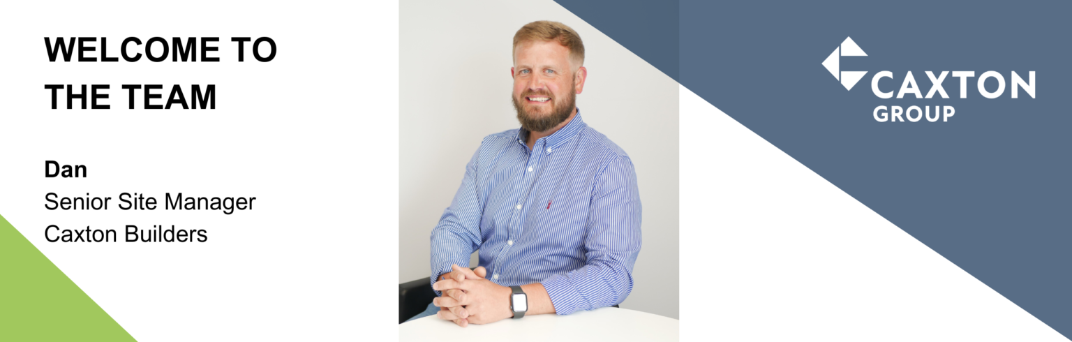 Senior Site Manager Dan joins Caxton Builders - Caxton Builders